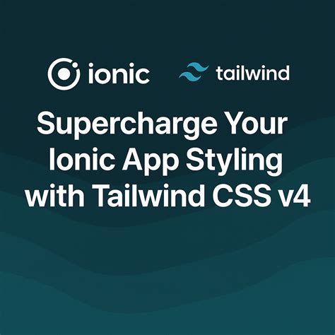Supercharge Your Ionic App Styling With Tailwind Css V4 By Mohamed