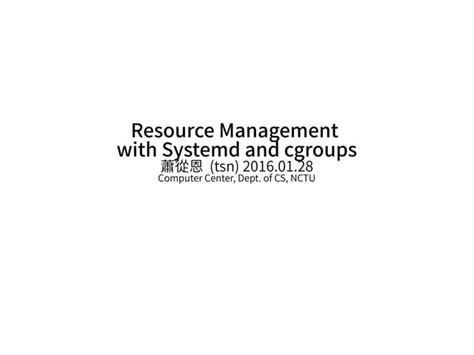 Resource Management With Systemd And Cgroups Ppt