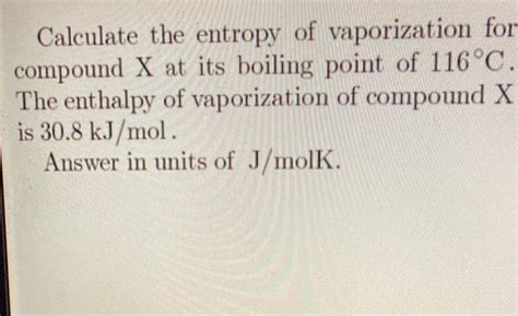 solved calculate the entropy of vaporization for compound x