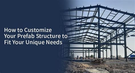 How To Customize Your Prefab Structure To Fit Your Unique Needs