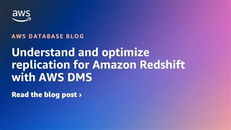 Understand And Optimize Replication For Amazon Redshift With Aws Dms
