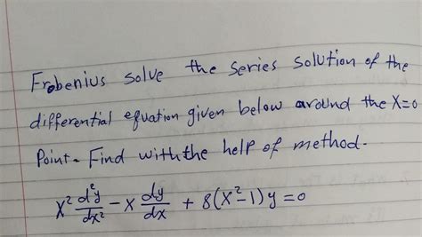 Solved Frobenius Solve The Series Solution Of The
