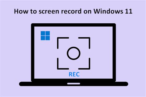 How To Record Your Screen On Windows 11 Ultimate User Guide Minitool Video Converter