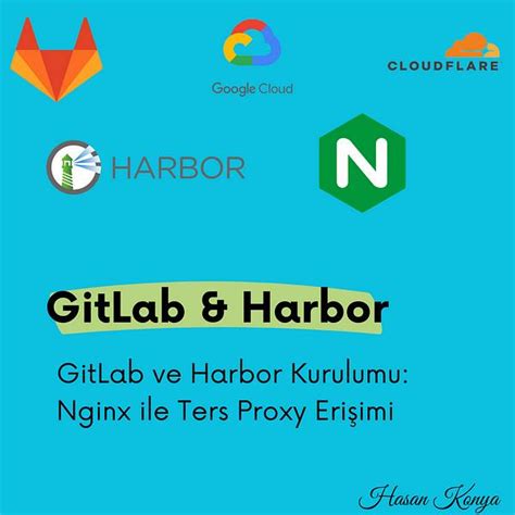hasan konya on linkedin gitlab ve harbor kurulumu nginx ile ters proxy erişimi