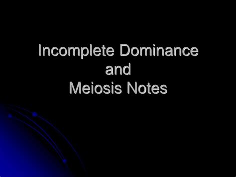 PPT Incomplete Dominance And Meiosis Notes PowerPoint Presentation Free Download ID 5345136