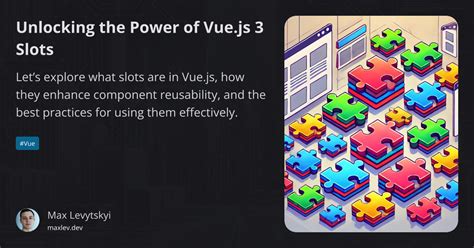 Unlocking The Power Of Vuejs 3 Slots Max Levytskyi Blog