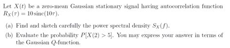 Solved Let Xt Be A Zero Mean Gaussian Stationary Signal