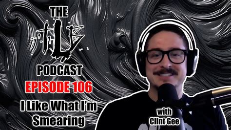 I Like What Im Smearing Adventures In Grindcore W Clint Gee The Tlb Pod 106 Youtube