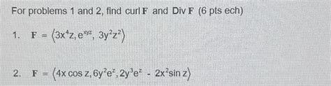 Solved For Problems 1 And 2 Find Curl F And Div F 6 Pts