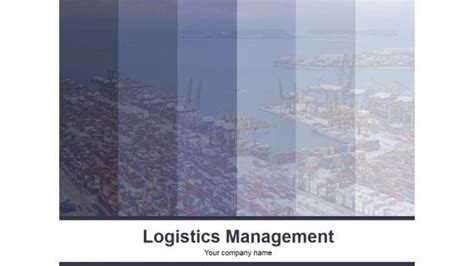Logistics Management Ppt PowerPoint Presentation Complete Deck With Slides
