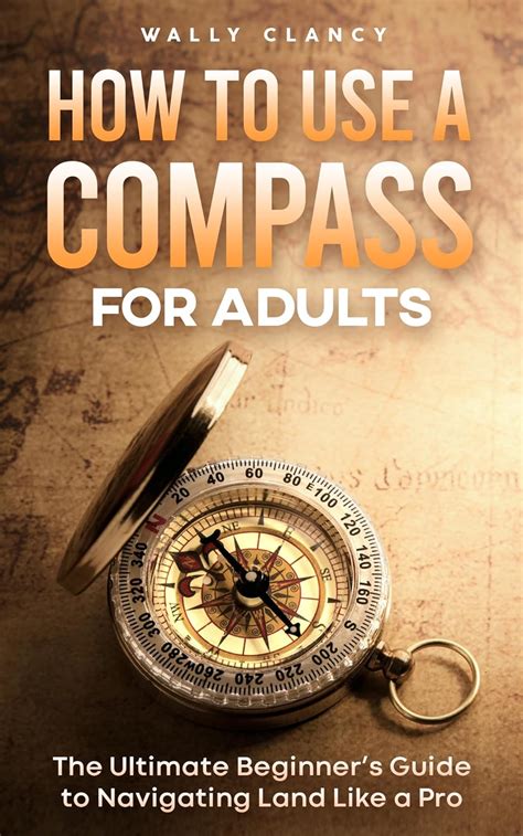 Amazon Com How To Use A Compass For Adults The Ultimate Beginners Guide To Navigating Land