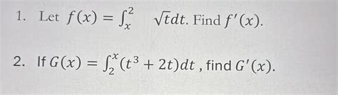 Solved Let F X ∫x2 T2dt ﻿find F X If G X ∫2x T3 2t Dt