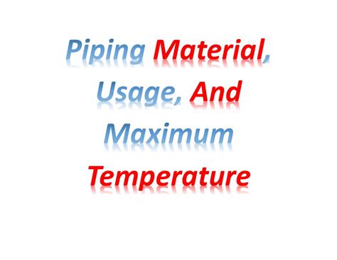 Piping Material Usage And Maximum Temperature