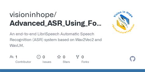 Github Visioninhopeadvancedasrusingfoundationmodel An End To End Librispeech Automatic