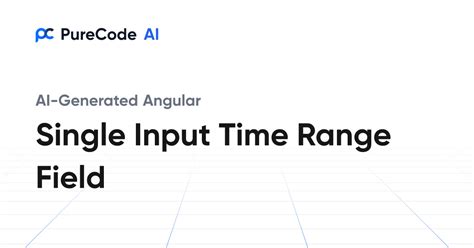 generate angular single input time range field with purecode
