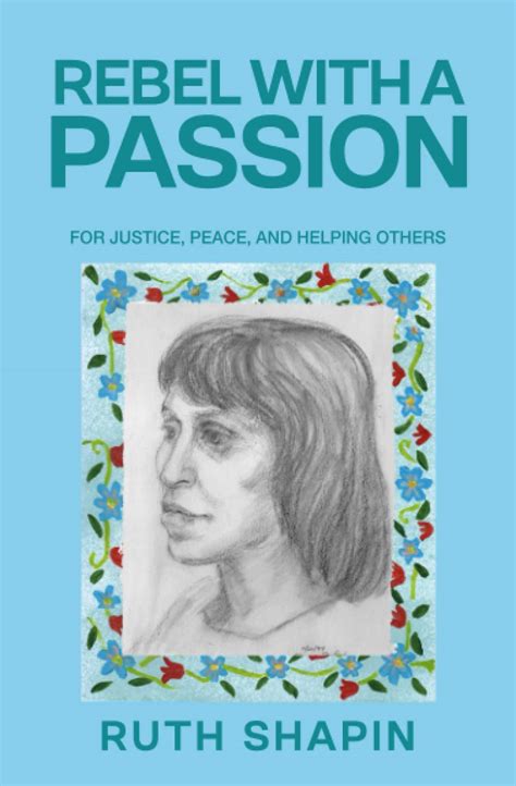Rebel With A Passion For Justice Peace And Helping Others By Ruth
