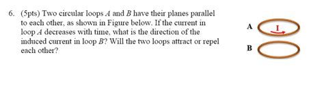 Solved A 6 5pts Two Circular Loops A And B Have Their Chegg Com