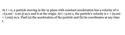 Solved At T A Particle Moving In The Xy Plane With Chegg