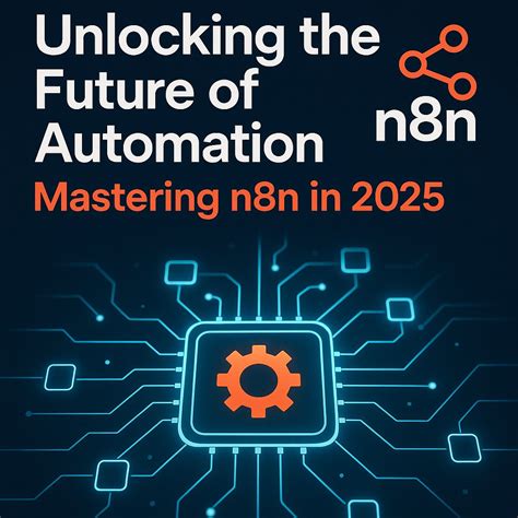 In 2025 Mastering N8n Presents A Wealth Of Opportunities For