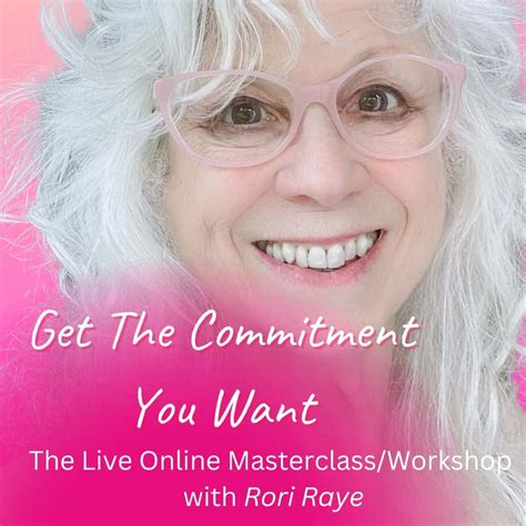 How To Get The Commitment You Want Masterclass Workshop Coach Rori Raye