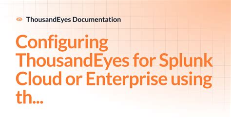 Configuring Thousandeyes For Splunk Cloud Or Enterprise Using The Ui Thousandeyes Documentation