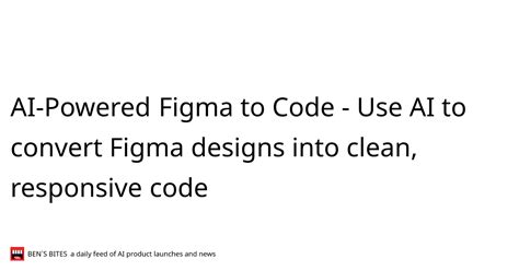 Ai Powered Figma To Code Bens Bites