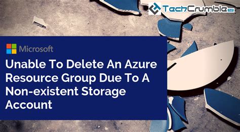 unable to delete an azure resource group due to a non existent storage