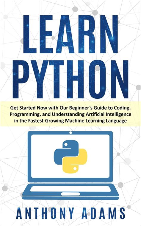 Learn Python Get Started Now With Our Beginners Guide To Coding Programming And