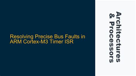 Resolving Precise Bus Faults In Arm Cortex M3 Timer Isr System On Chips