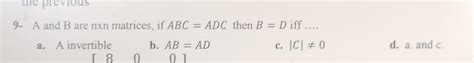 Solved 9 A And B Are Nxn Matrices If Abcadc Then Bd Iff