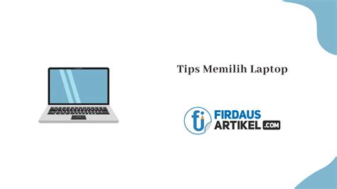 7 Tips Memilih Laptop Yang Benar Panduan Mudah Bagi Pemula Firdaus Artikel