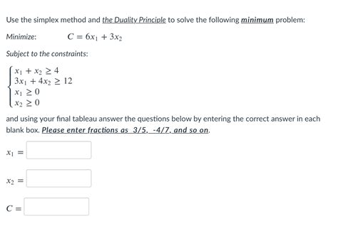 Solved Use The Simplex Method And The Duality Principle To Chegg Com
