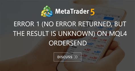 Error 1 No Error Returned But The Result Is Unknown On Mql4 Ordersend Trading Accounts