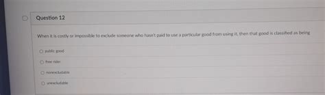 Solved Question 12when It Is Costly Or Impossible To Exclude