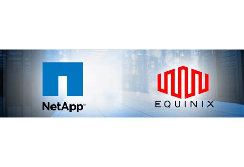 Netapp And Equinix Deliver Industrys Most Comprehensive Bare Metal As A Service Solution For