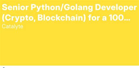 Senior Pythongolang Developer Crypto Blockchain For A 100 Remote