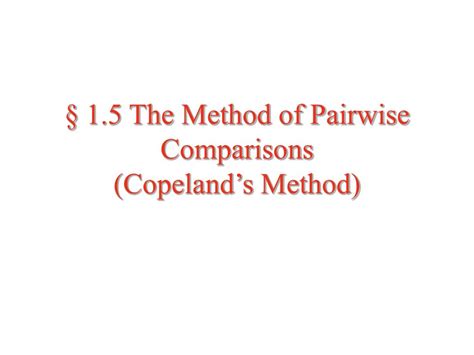 Ppt § 1 5 The Method Of Pairwise Comparisons Copelands Method Powerpoint Presentation Id