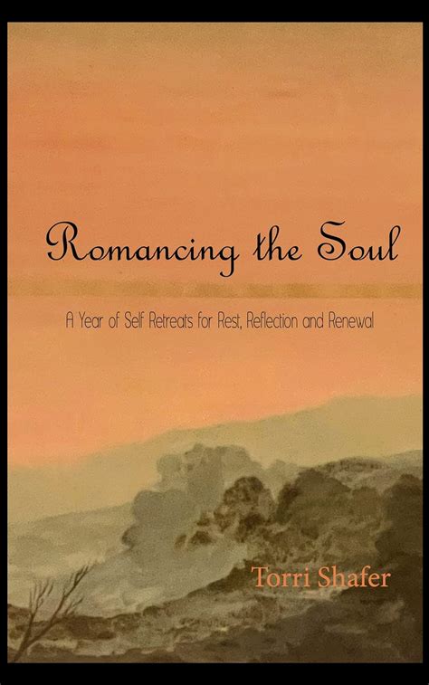 Romancing The Soul A Year Of Self Retreats For Rest Reflection And