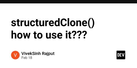 Structuredclone How To Use It Dev Community
