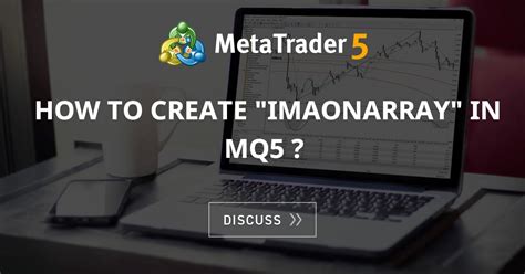 How To Create Imaonarray In Mq5 Expert Advisor Expert Advisors