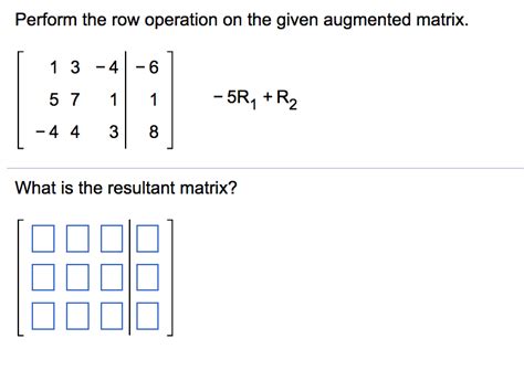 Solved Perform The Row Operation On The Given Augmented