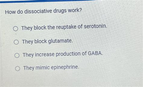 Solved How Do Dissociative Drugs Workthey Block The