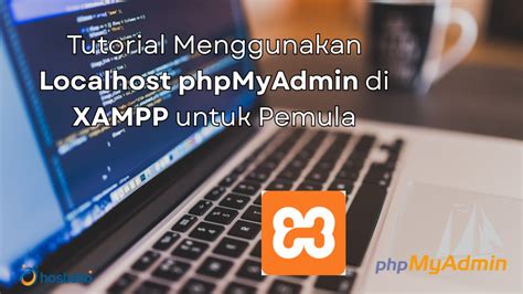 Tutorial Menggunakan Localhost Phpmyadmin Di Xampp Untuk Pemula Hosteko Blog