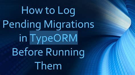 How To Log Pending Migrations In Typeorm Before Running Them Youtube