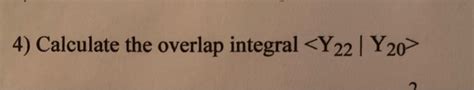 Solved 4 Calculate The Overlap Integral Chegg Com