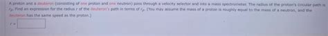A Proton And A Deuteron Consisting Of One Proton And Chegg Com