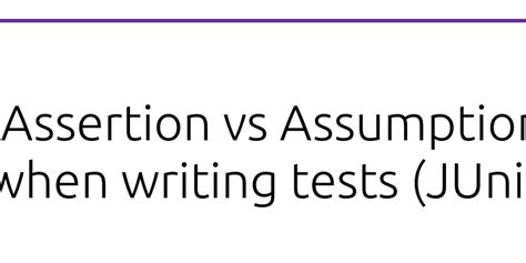 Assertion Vs Assumption When Writing Tests Junit Dev Community