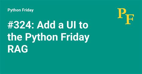 324 Add A Ui To The Python Friday Rag Python Friday