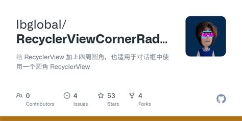 GitHub lbglobal RecyclerViewCornerRadius 给 RecyclerView 加上四周圆角也适用于对话框中使用一个圆角 RecyclerView