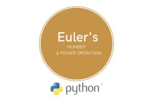 Using Euler S Number Power Operation In Python AskPython